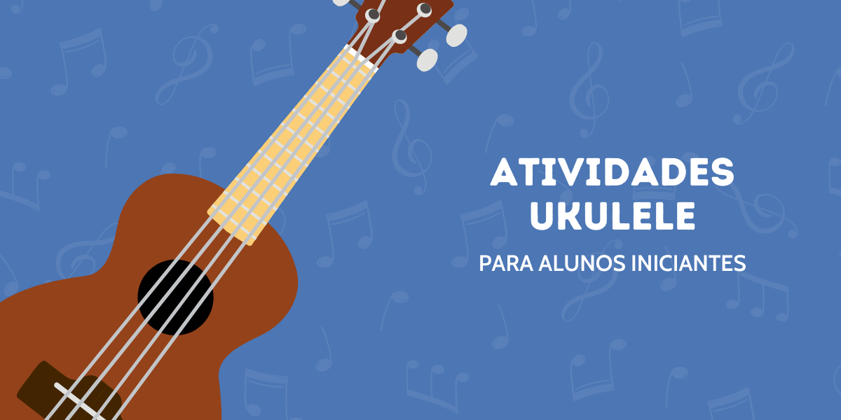 5 Atividades Musicais Ukulele - Clave Prime